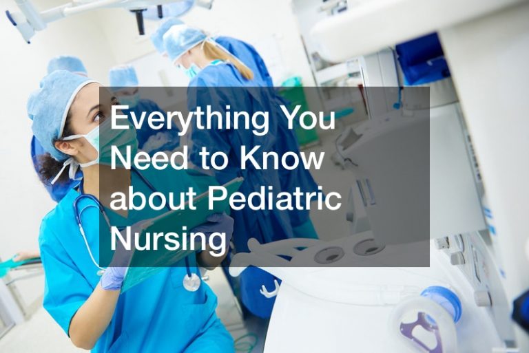 Everything You Need to Know about Pediatric Nursing - Rochester Magazine