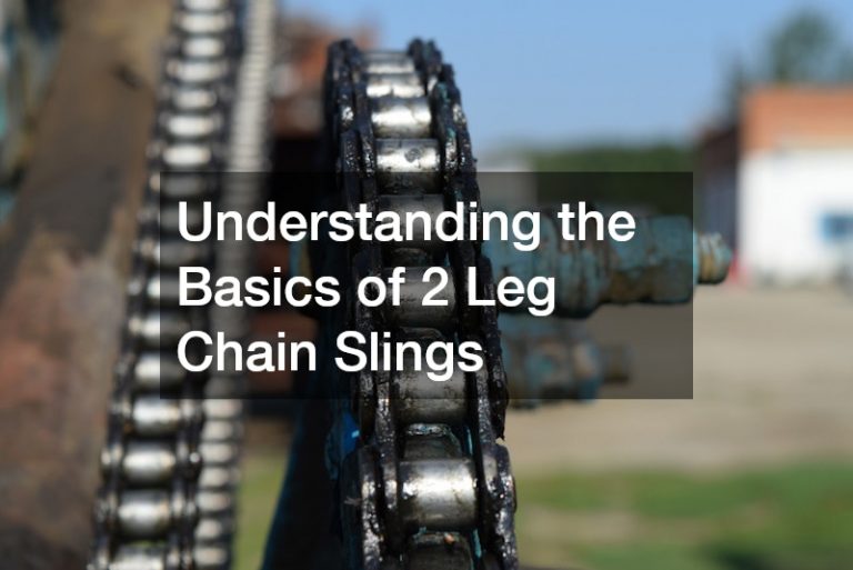 Understanding the Basics of 2 Leg Chain Slings - Rochester Magazine