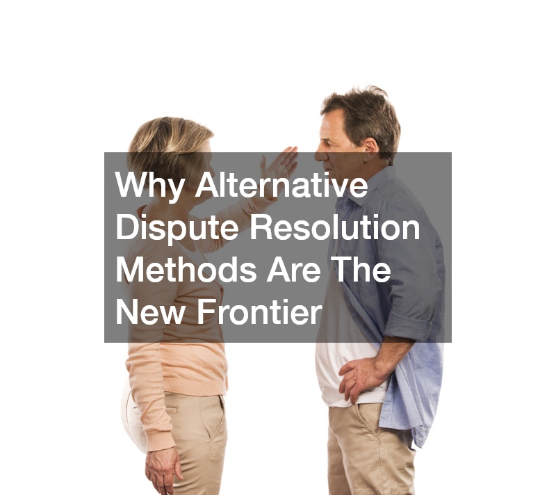 Why Alternative Dispute Resolution Methods Are The New Frontier ...